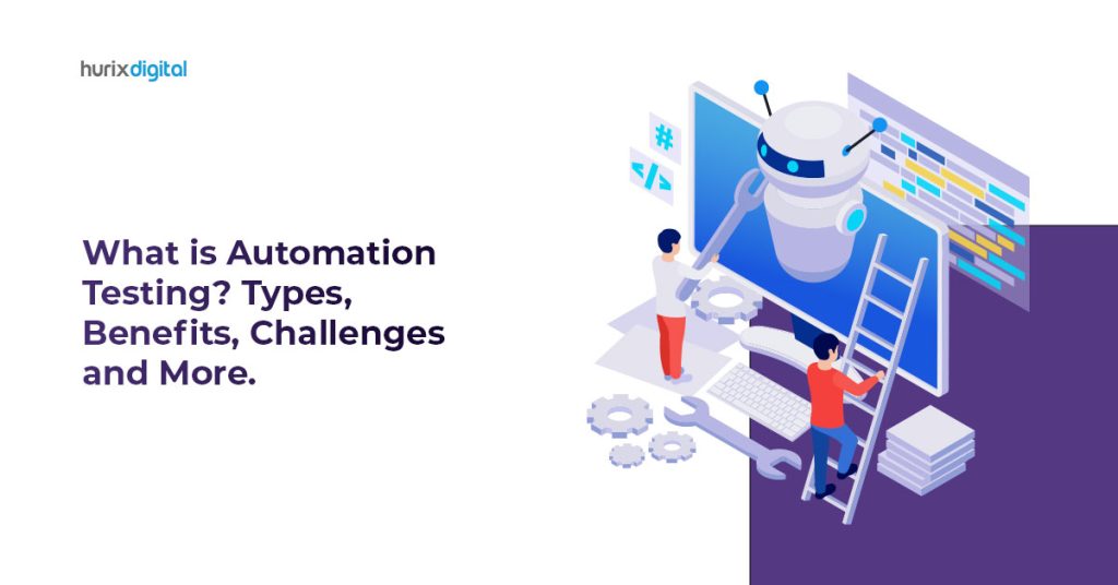 Everything You Need to Know About Automation Testing – Types ...