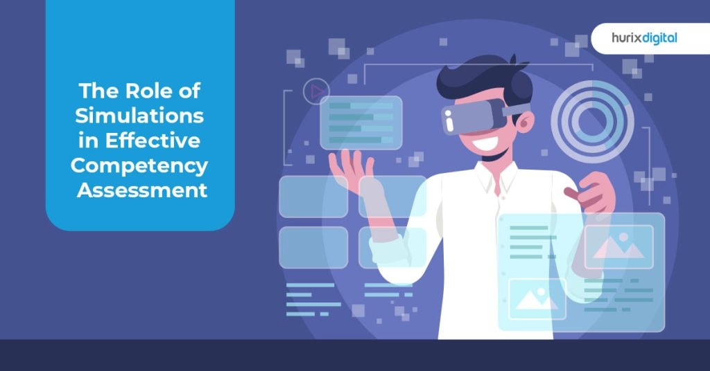 The Role of Simulations in Effective Competency Assessment - Hurix Digital