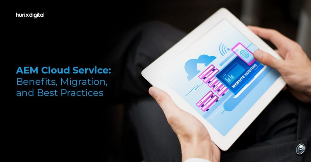 Benefits, Migration & Best Practices of AEM as a Cloud Service - Hurix